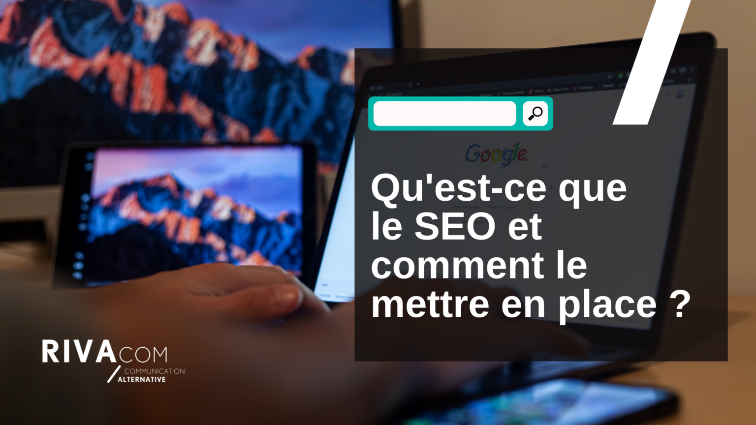 Qu'est-ce que le SEO ? Conseils et bonnes pratiques SEO - Rivacom